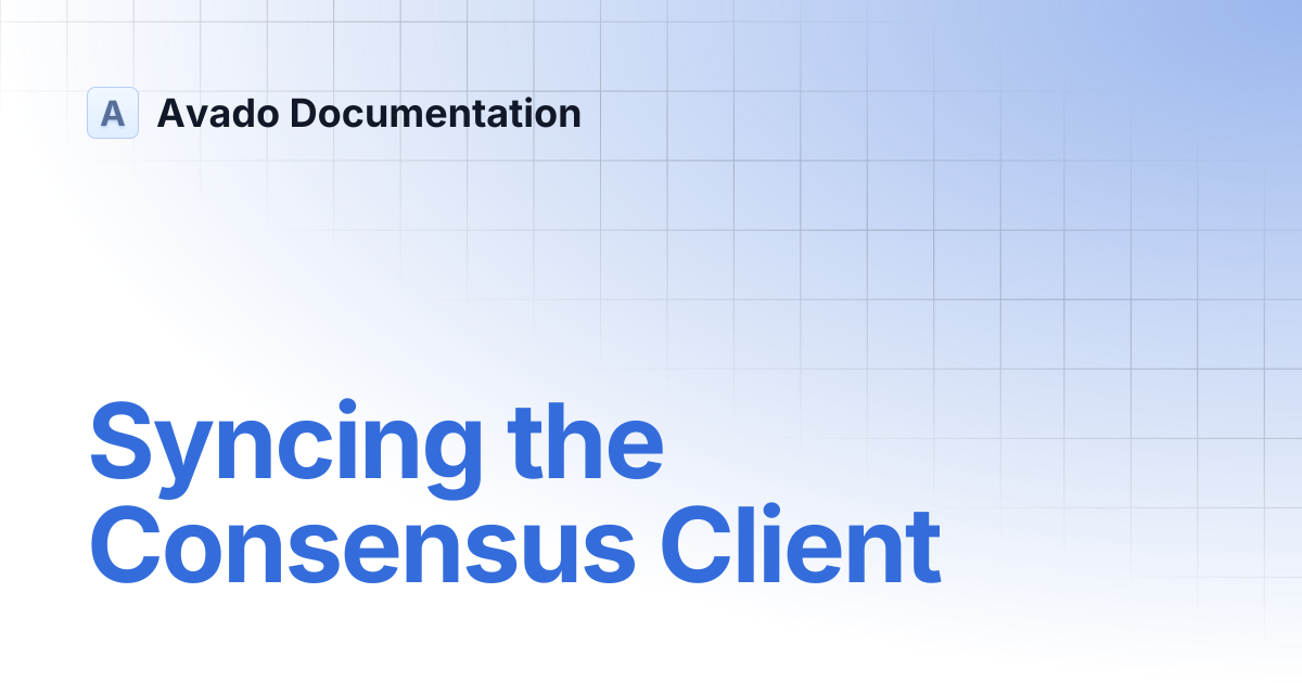 Syncing the Consensus Client | Avado Documentation